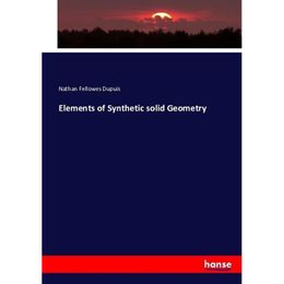 Hansebooks Elements of Synthetic solid Geometry - Nathan Fellowes Dupuis, Kartoniert (TB)