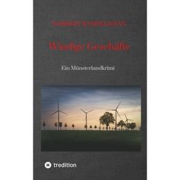tredition Windige Geschäfte - Eine Kriminalgeschichte rund um das Thema Windkraft - Norbert Kampelmann, Kartoniert (TB)