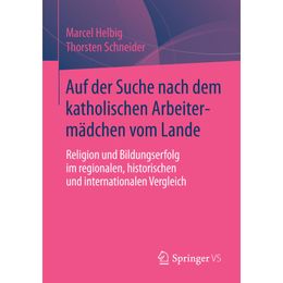 Springer Fachmedien Wiesbaden Auf der Suche nach dem katholischen Arbeitermädchen vom Lande - Marcel Helbig, Thorsten Schneider, Kartoniert (TB)