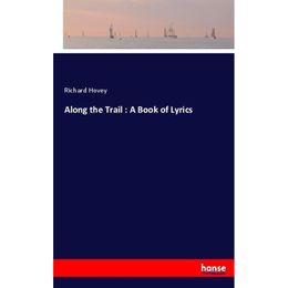 Hansebooks Along the Trail : A Book of Lyrics - Richard Hovey, Kartoniert (TB)