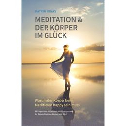 Meditation & Der Körper im Glück - Katrin Jonas, Kartoniert (TB)
