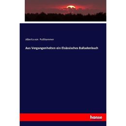 Hansebooks Aus Vergangenheiten ein Elsässisches Balladenbuch - Alberta von Puttkammer, Kartoniert (TB)