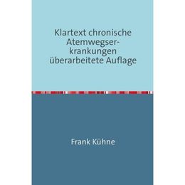 Klartext Atemwegs chronische Erkrankungen / Klartext chronische Atemwegser- krankungen überarbeitete Auflage - Frank Kühne, Kartoniert (TB)