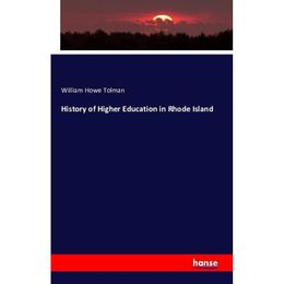Hansebooks History of Higher Education in Rhode Island - William Howe Tolman, Kartoniert (TB)