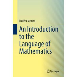 Springer An Introduction to the Language of Mathematics - Frédéric Mynard, Gebunden