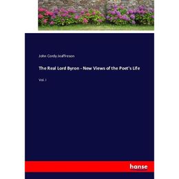 Hansebooks The Real Lord Byron - New Views of the Poet's Life - John Cordy Jeaffreson, Kartoniert (TB)