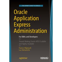 Oracle Application Express Administration - Francis Mignault, Luc Demanche, Kartoniert (TB)