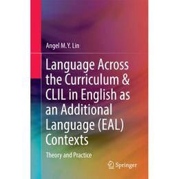 Springer Nature Language Across the Curriculum & CLIL in English as an Additional Language (EAL) Contexts - Angel M. Y. Lin, Kartoniert (TB)