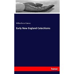 Hansebooks Early New England Catechisms - Wilberforce Eames, Kartoniert (TB)