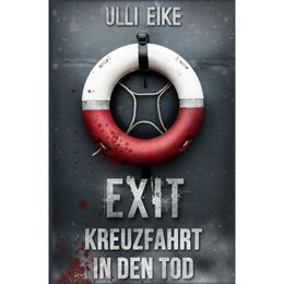 EXIT: Kreuzfahrt in den Tod - Ulli Eike, Kartoniert (TB)