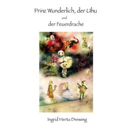 Prinz Wunderlich, der Uhu und der Feuerdrache - Ingrid Herta Drewing, Kartoniert (TB)