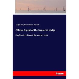 Hansebooks Official Digest of the Supreme Lodge - Knights of Pythias, William D. Kennedy, Kartoniert (TB)