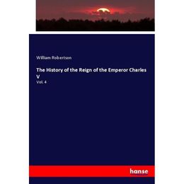 Hansebooks The History of the Reign of the Emperor Charles V - William Robertson, Kartoniert (TB)