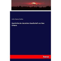 Hansebooks Geschichte der deutschen Gesellschaft von New Orleans - John Hanno Deiler, Kartoniert (TB)