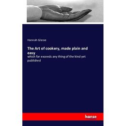 Hansebooks The Art of cookery, made plain and easy - Hannah Glasse, Kartoniert (TB)