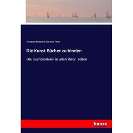 Hansebooks Die Kunst Bücher zu binden - Christian Friedrich Gottlieb Thon, Kartoniert (TB)