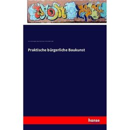 Hansebooks Praktische bürgerliche Baukunst - Johann David Steingruber, Gustav Philipp Trautner, Christian Gotthold Hauffe, Kartoniert (TB)