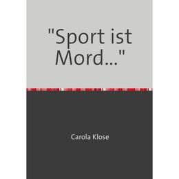 "Sport ist Mord..." - Carola Klose, Kartoniert (TB)