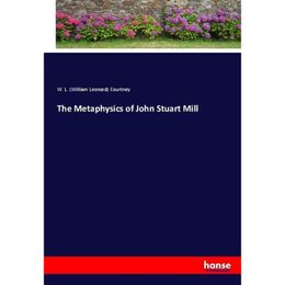 Hansebooks The Metaphysics of John Stuart Mill - William L. Courtney, Kartoniert (TB)