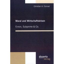 Moral und Wirtschaftskrisen: Enron, Subprime & Co. - Christian A. Conrad, Kartoniert (TB)