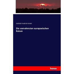 Hansebooks Die vornehmsten europaeischen Reisen - Gottlob Friedrich Krebel, Kartoniert (TB)