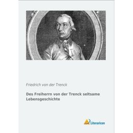 Des Freiherrn von der Trenck seltsame Lebensgeschichte - Friedrich von der Trenck, Kartoniert (TB)