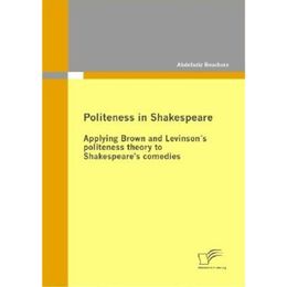 Politeness in Shakespeare: Applying Brown and Levinson's politeness theory to Shakespeare's comedies - Abdelaziz Bouchara, Kartoniert (TB)