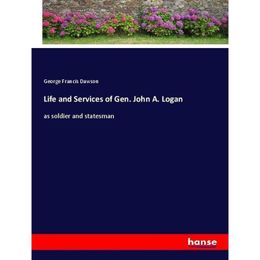 Hansebooks Life and Services of Gen. John A. Logan - George Francis Dawson, Kartoniert (TB)