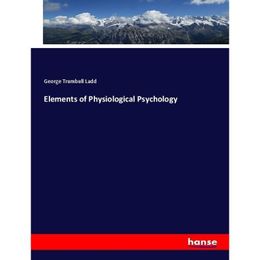 Hansebooks Elements of Physiological Psychology - George Trumbull Ladd, Kartoniert (TB)