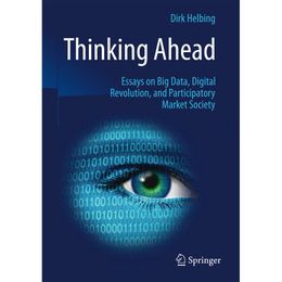 Thinking Ahead - Essays on Big Data, Digital Revolution, and Participatory Market Society - Dirk Helbing, Kartoniert (TB)