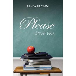 Please love me - Lora Flynn, Kartoniert (TB)