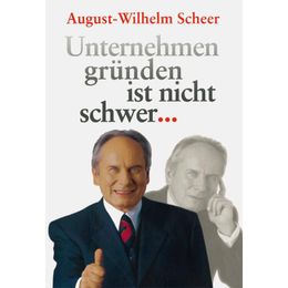 Springer Berlin Heidelberg Unternehmen gründen ist nicht schwer - August-Wilhelm Scheer, Kartoniert (TB)