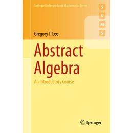 Springer Undergraduate Mathematics Series / Abstract Algebra - Gregory T. Lee, Kartoniert (TB)