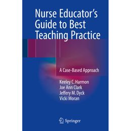 Springer International Publishing Nurse Educator's Guide to Best Teaching Practice - Keeley C. Harmon, Joe Ann Clark, Jeffery M. Dyck, Vicki Moran, Kartoniert (TB)