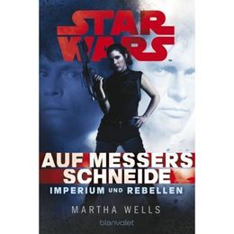 Auf Messers Schneide / Star Wars - Imperium und Rebellen Bd.1 - Martha Wells, Taschenbuch
