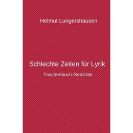 Schlechte Zeiten für Lyrik - Helmut Lungershausen, Kartoniert (TB)
