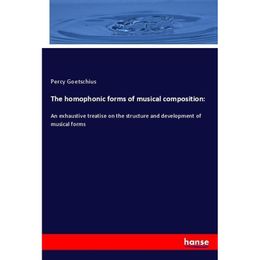 Hansebooks The homophonic forms of musical composition: - Percy Goetschius, Kartoniert (TB)