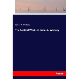 Hansebooks The Poetical Works of James A. Whitney - James A. Whitney, Kartoniert (TB)