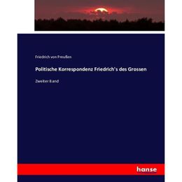 Hansebooks Politische Korrespondenz Friedrich's des Grossen - König von Preußen Friedrich II., Kartoniert (TB)