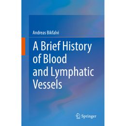 Springer International Publishing A Brief History of Blood and Lymphatic Vessels - Andreas Bikfalvi, Kartoniert (TB)