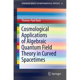 Springer International Publishing Cosmological Applications of Algebraic Quantum Field Theory in Curved Spacetimes - Thomas-Paul Hack, Kartoniert (TB)