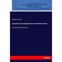 Hansebooks Vorschule zum Studium der kirchlichen Kunst - Wilhelm Lübke, Kartoniert (TB)