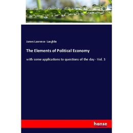 Hansebooks The Elements of Political Economy - James Laurence Laughlin, Kartoniert (TB)