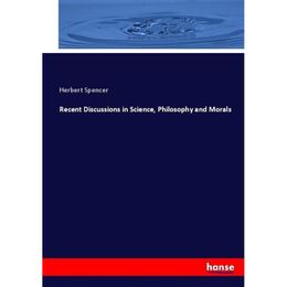 Hansebooks Recent Discussions in Science, Philosophy and Morals - Herbert Spencer, Kartoniert (TB)