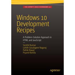 Windows 10 Development Recipes - Senthil Kumar, Lohith Goudagere Nagaraj, Pathik Rawal, Pryank Rohilla, Kartoniert (TB)