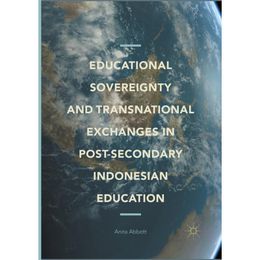 Palgrave Macmillan UK Educational Sovereignty and Transnational Exchanges in Post-Secondary Indonesian Education - Anita Abbott, Kartoniert (TB)