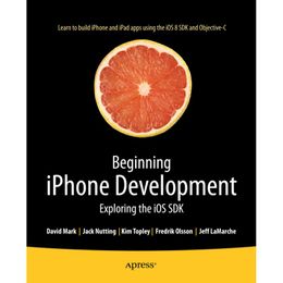 Beginning iPhone Development - Jack Nutting, Fredrik Olsson, David Mark, Jeff LaMarche, Kim Topley, Kartoniert (TB)