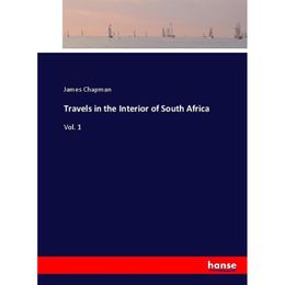 Hansebooks Travels in the Interior of South Africa - James Chapman, Kartoniert (TB)