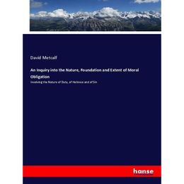 Hansebooks An Inquiry into the Nature, Foundation and Extent of Moral Obligation - David Metcalf, Kartoniert (TB)
