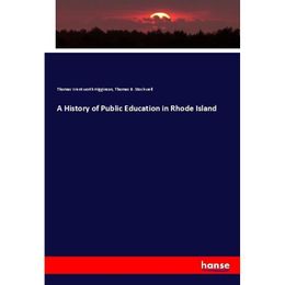 Hansebooks A History of Public Education in Rhode Island - Thomas Wentworth Higginson, Thomas B. Stockwell, Kartoniert (TB)